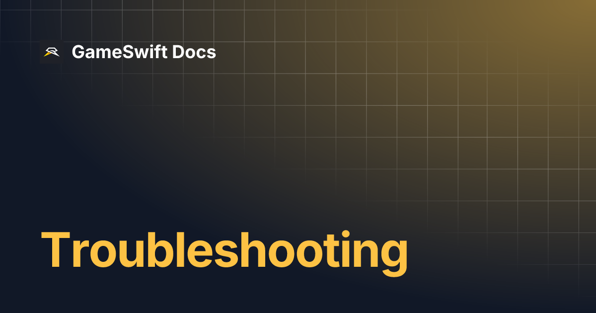 Troubleshooting | GameSwift Docs